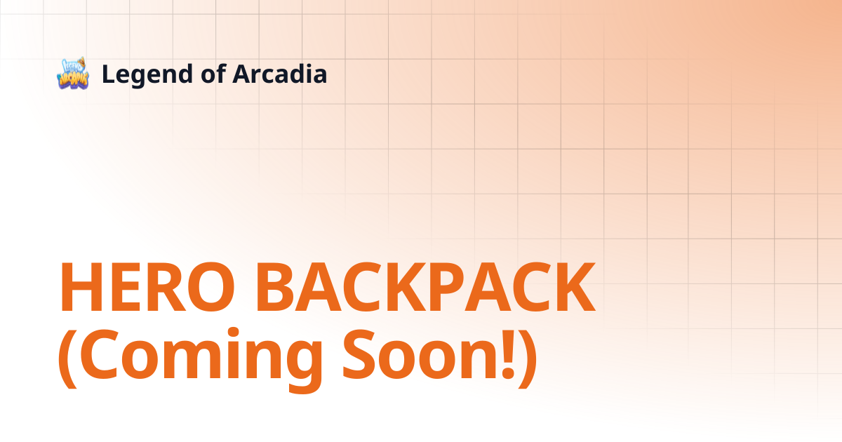 HERO BACKPACK (Coming Soon!) | Legend of Arcadia